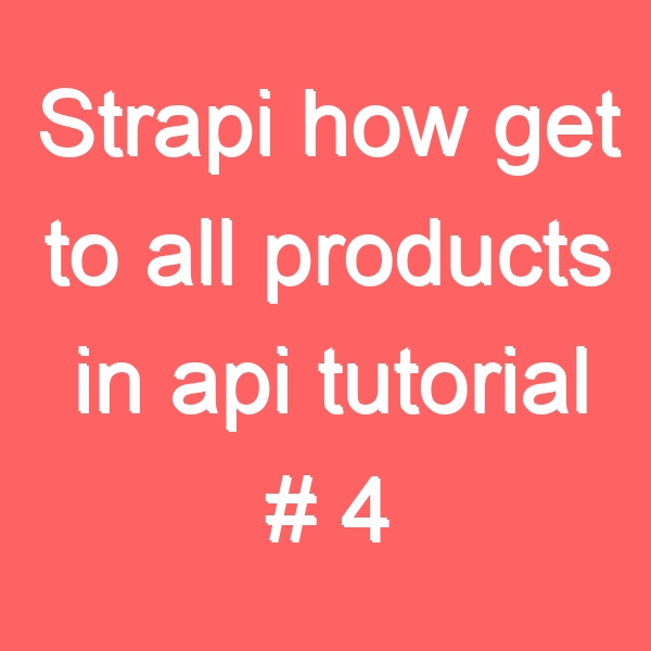 Strapi how get to all products in api tutorial # 4 - Life Coach