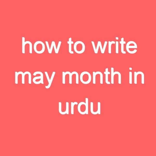 how to write may month in urdu - Life Coach